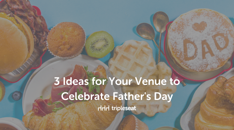 3 Ideas for Your Venue to Celebrate Father's Day - Tripleseat