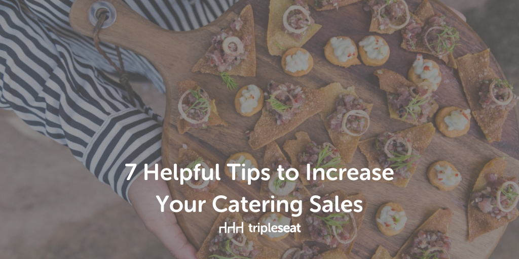 7 Helpful Tips to Increase Your Catering Sales - Tripleseat