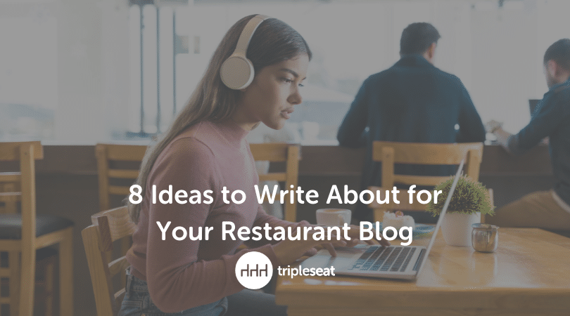 8 Ideas to Write About for Your Restaurant Blog