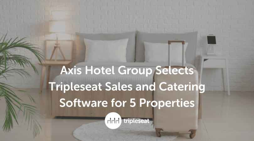 Axis Hotel Group Selects Tripleseat Sales and Catering Software for 5 ...