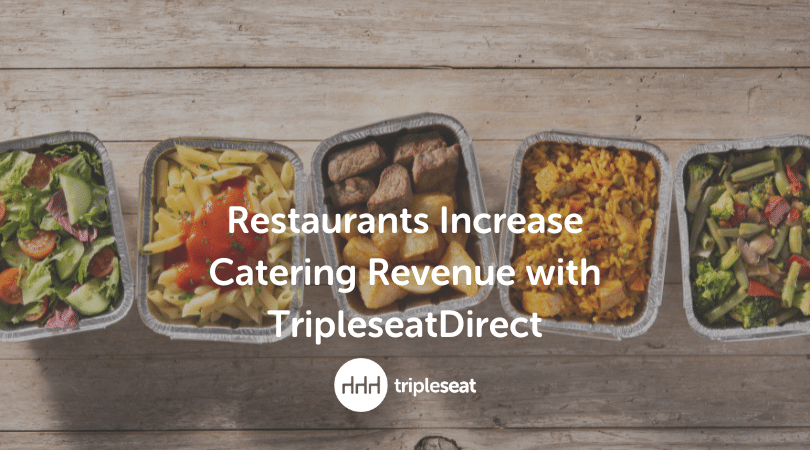Restaurants Increase Catering Revenue with Tripleseat+ Direct