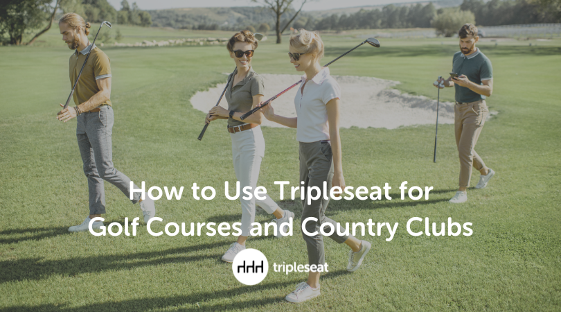 How to Use Tripleseat for Golf Courses and Country Clubs